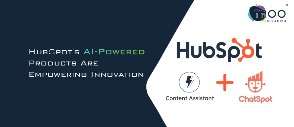 HubSpot's AI-Powered Products Are Empowering Innovation - TRooInbound