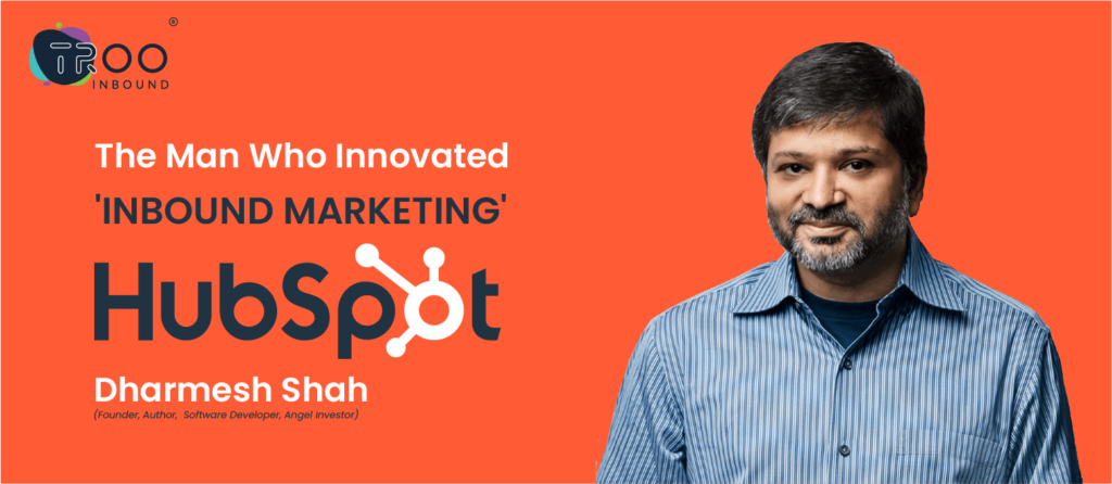 Dharmesh Shah Biography - HubSpot's Co-founder & CTO - TRooInbound