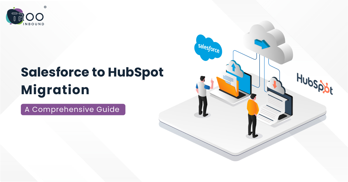 Salesforce to HubSpot Migration Comprehensive Guide