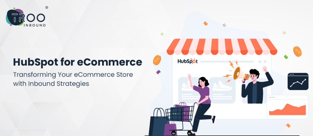 HubSpot for Ecommerce: Improve Your Store Management